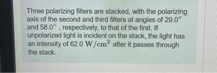Solved Three polarizing filters are stacked, with the | Chegg.com