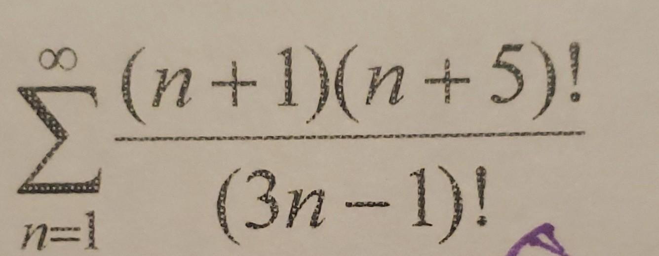 Solved ∑n=1∞(3n−1)!(n+1)(n+5)! | Chegg.com