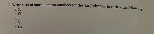 Solved 2. Write a set of four quantum numbers for the "last" | Chegg.com