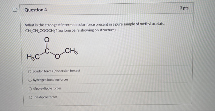 Solved Question 4 3 pts What is the strongest intermolecular | Chegg.com Solved Question 4 3 pts What is the strongest intermolecular | Chegg.com