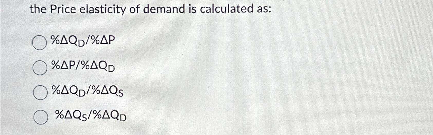 Solved the Price elasticity of demand is calculated | Chegg.com