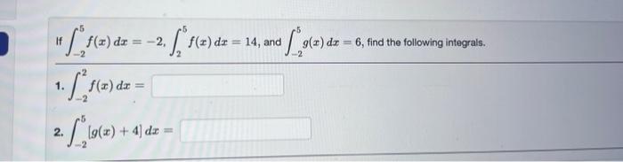Solved If ∫−25f(x)dx=−2,∫25f(x)dx=14, and ∫−25g(x)dx=6, find | Chegg.com