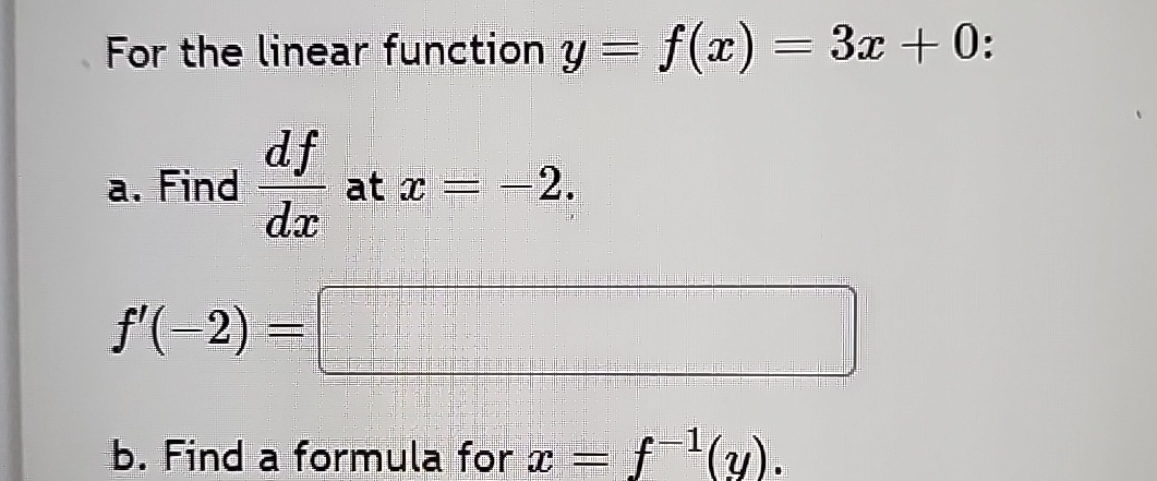 Solved For the linear function y=f(x)=3x+0 ﻿:a. ﻿Find dfdx | Chegg.com