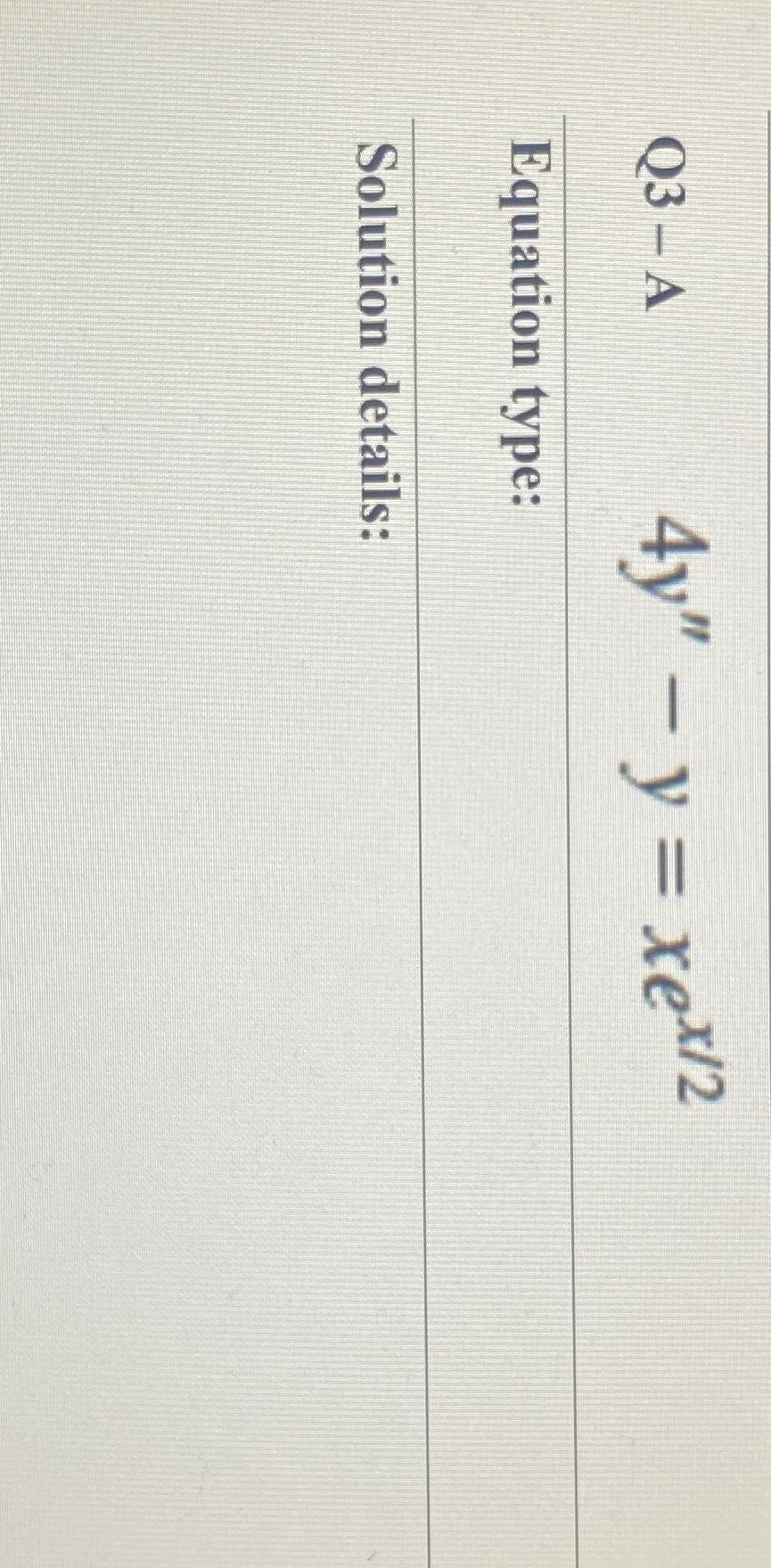 Solved Q3-A ,4y''-y=xex2Equation type:Solution details: | Chegg.com Solved Q3-A ,4y''-y=xex2Equation type:Solution details: | Chegg.com
