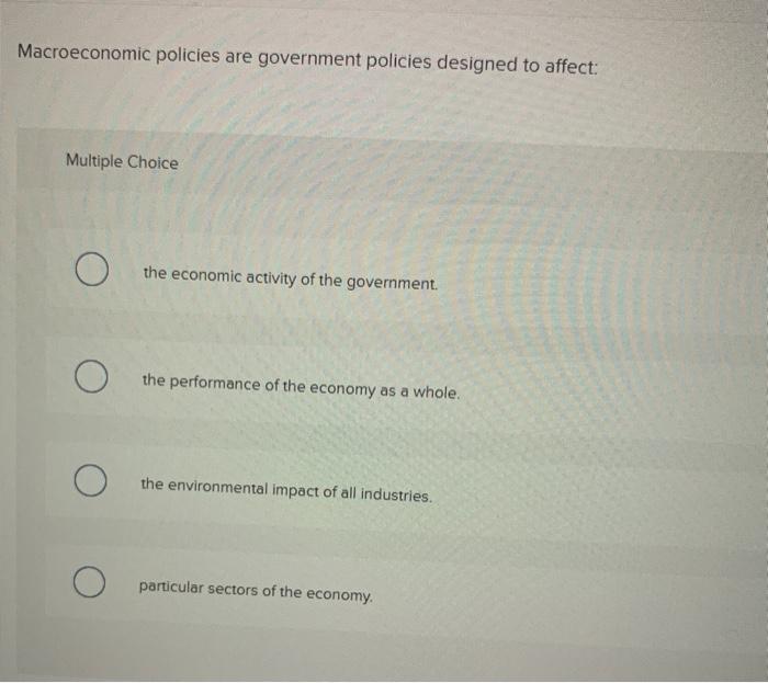 Solved Macroeconomic policies are government policies | Chegg.com