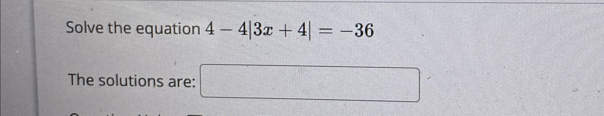 Solved Solve the equation 4-4|3x+4|=-36The solutions are: | Chegg.com