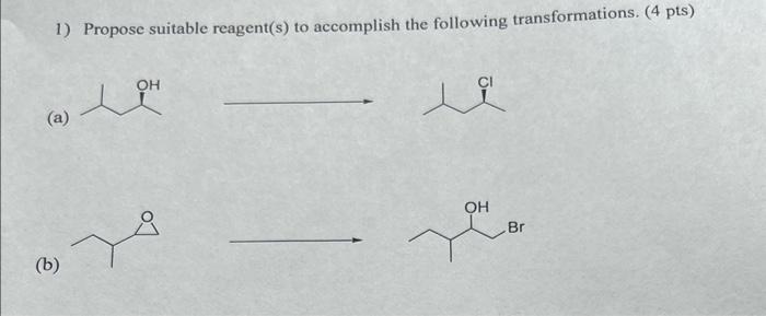Solved 1) Propose suitable reagent(s) to accomplish the | Chegg.com