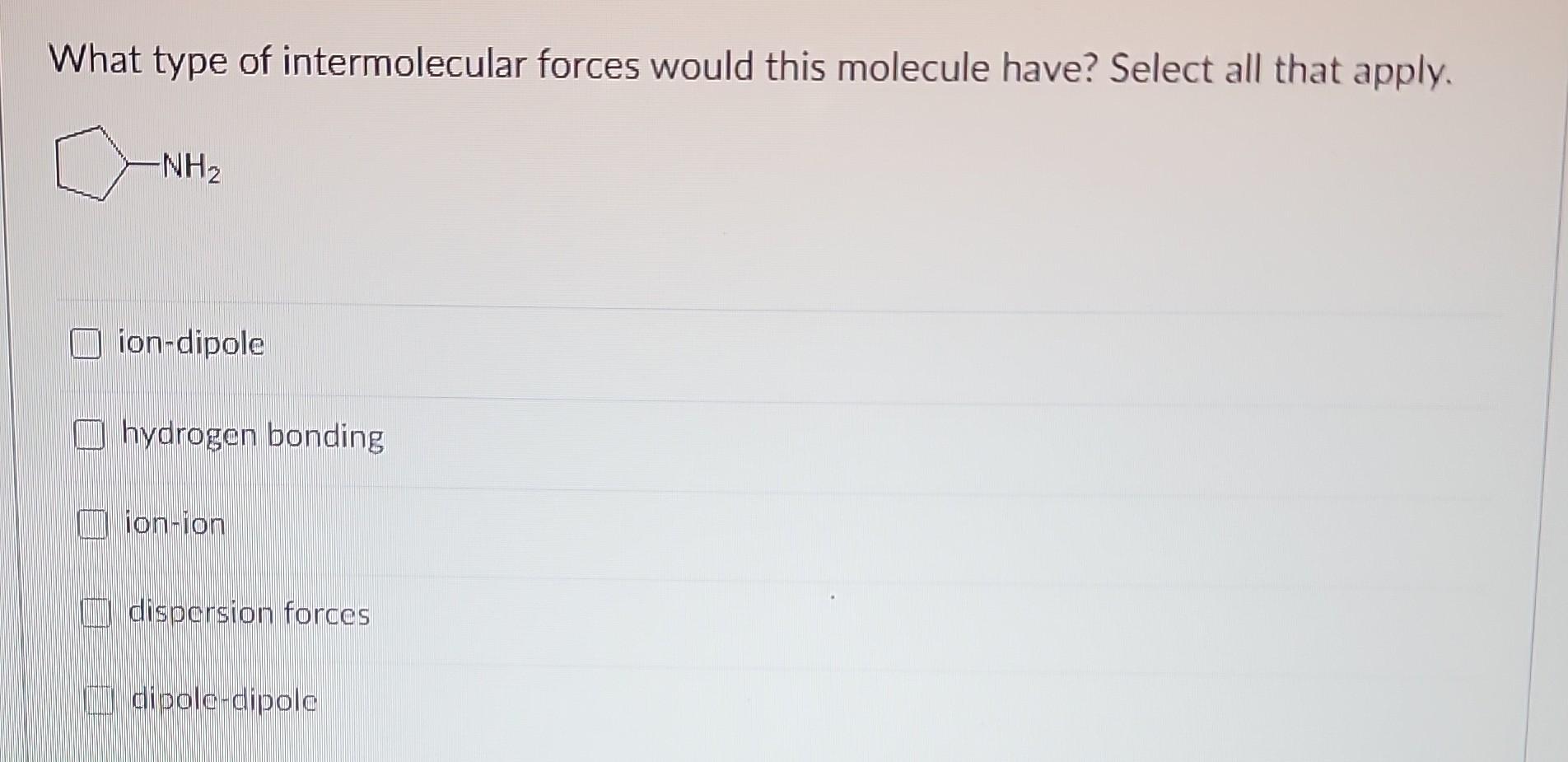Solved What type of intermolecular forces would this | Chegg.com