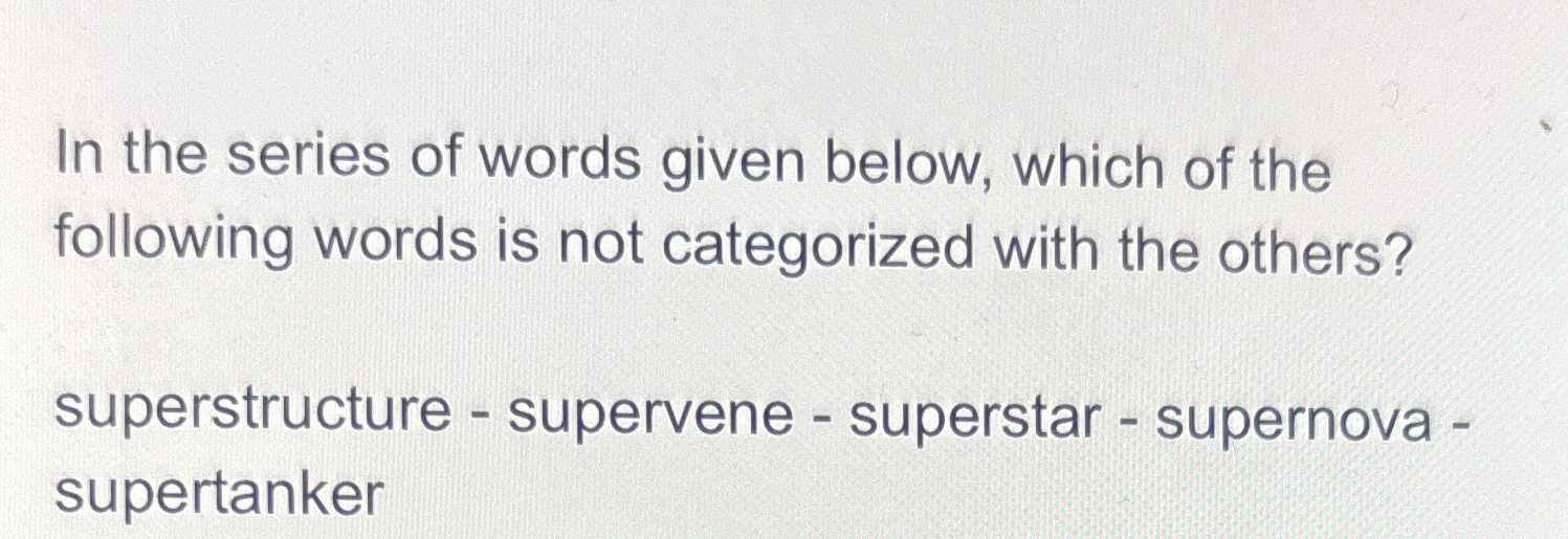 Solved In the series of words given below, which of the | Chegg.com