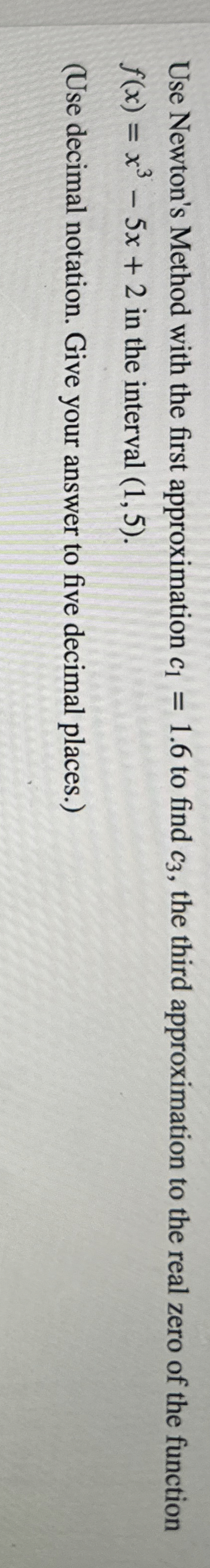 Solved Use Newton's Method with the first approximation | Chegg.com