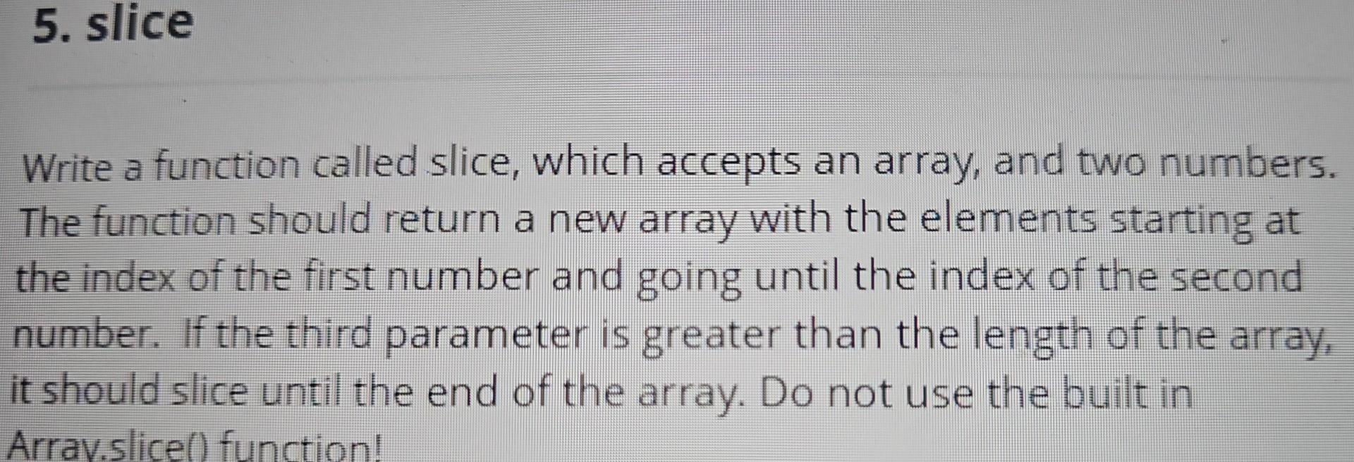 Solved Write a function called slice, which accepts an | Chegg.com