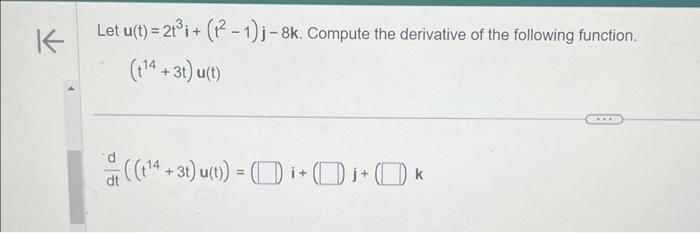 Solved Let u(t)=2t3i+(t2−1)j−8k. Compute the derivative of | Chegg.com