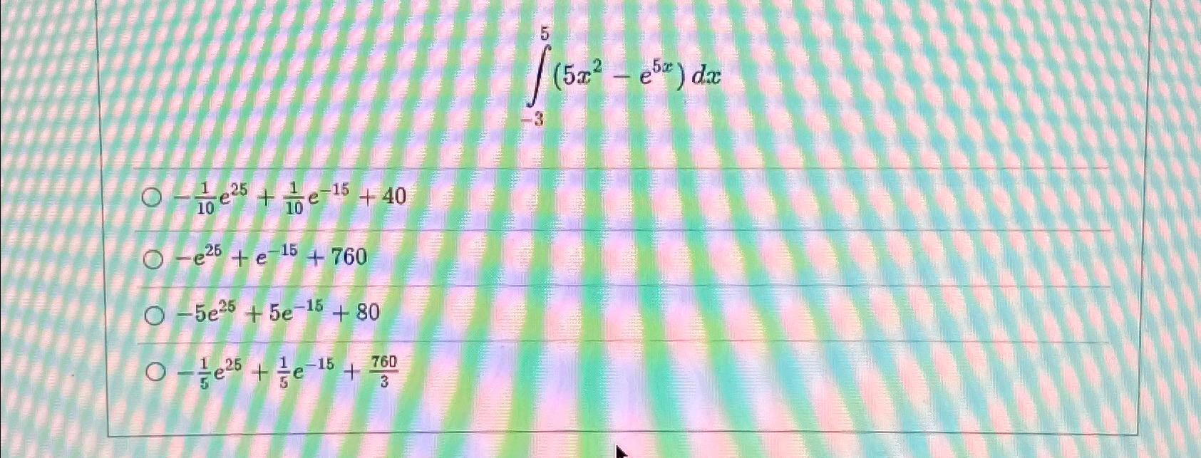 Solved ∫ 35 5x2 E5x Dx 110e25 110e 15 40 E25 E 15 760 5e25 5