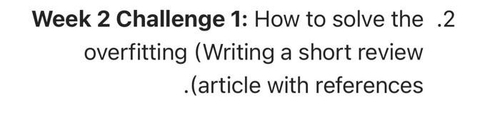 Solved Week 2 Challenge 1: How to solve the .2 overfitting | Chegg.com