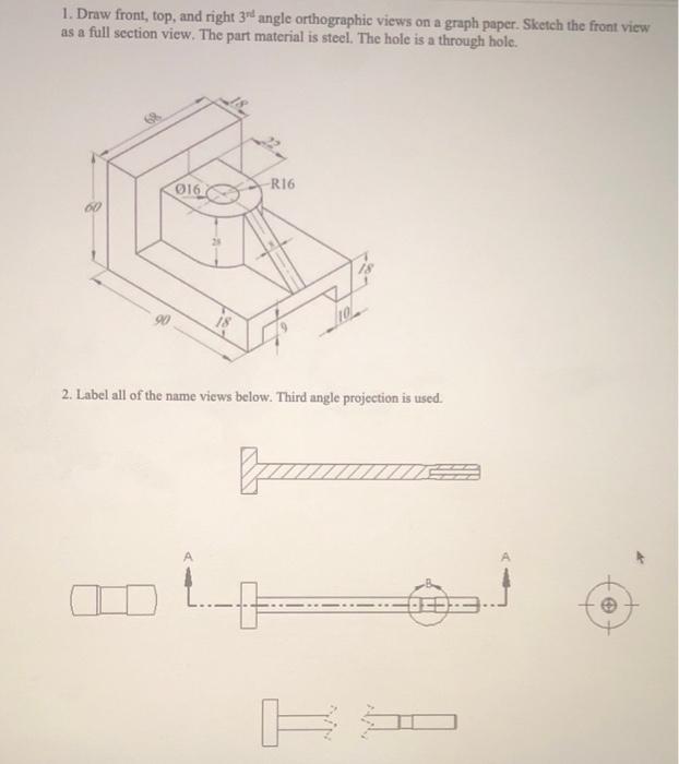 Solved 1. Draw front, top, and right 3rd angle orthographic | Chegg.com