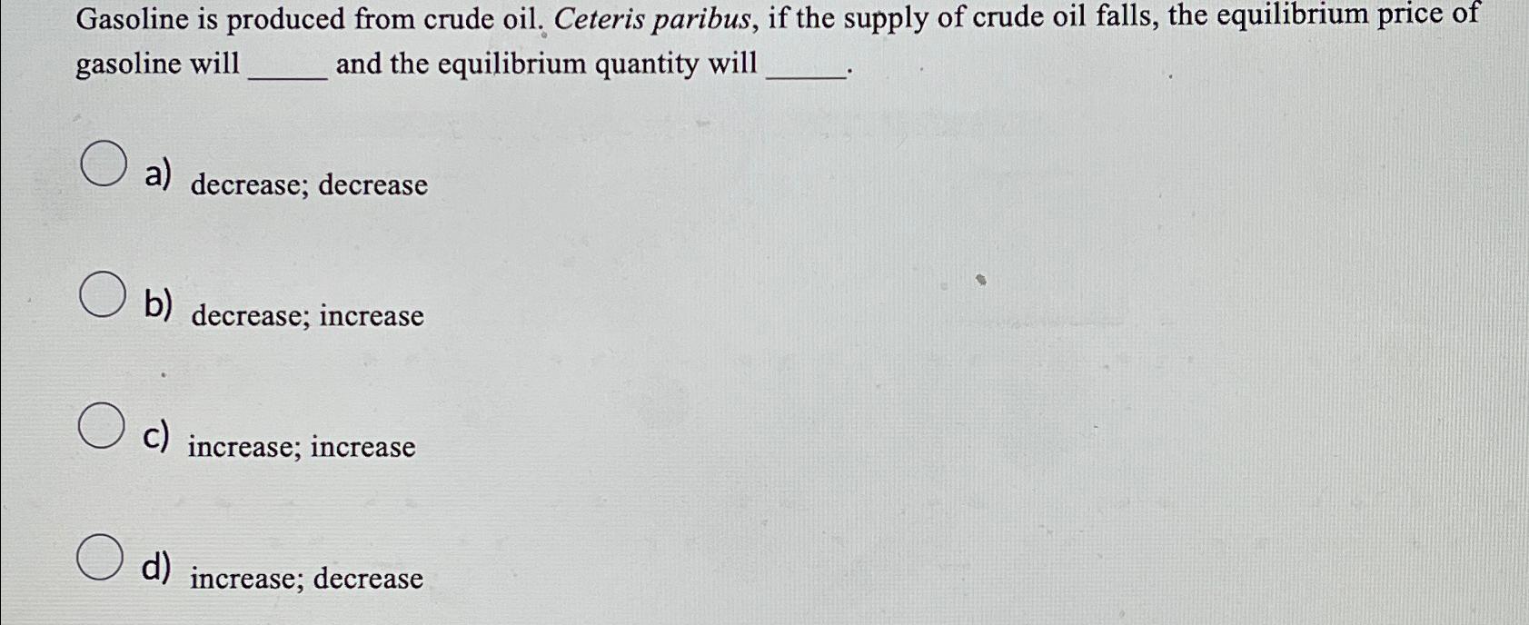 Solved Gasoline is produced from crude oil. Ceteris paribus, | Chegg.com