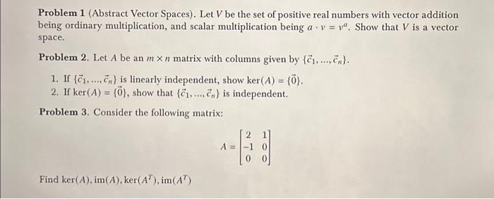 Solved Problem 1 (Abstract Vector Spaces). Let V be the set | Chegg.com Solved Problem 1 (Abstract Vector Spaces). Let V be the set | Chegg.com