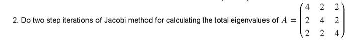 Solved 2. Do two step iterations of Jacobi method for | Chegg.com