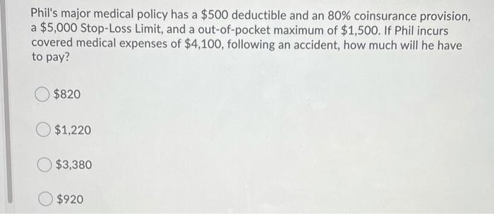 Solved Phil's major medical policy has a $500 deductible and | Chegg.com