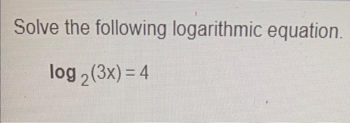 Solved Solve the following logarithmic equation. log2 (3x) = | Chegg.com