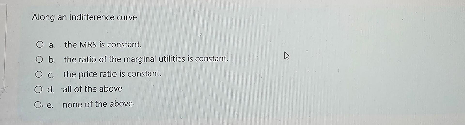 Solved Along an indifference curvea. ﻿the MRS is constant.b. | Chegg.com
