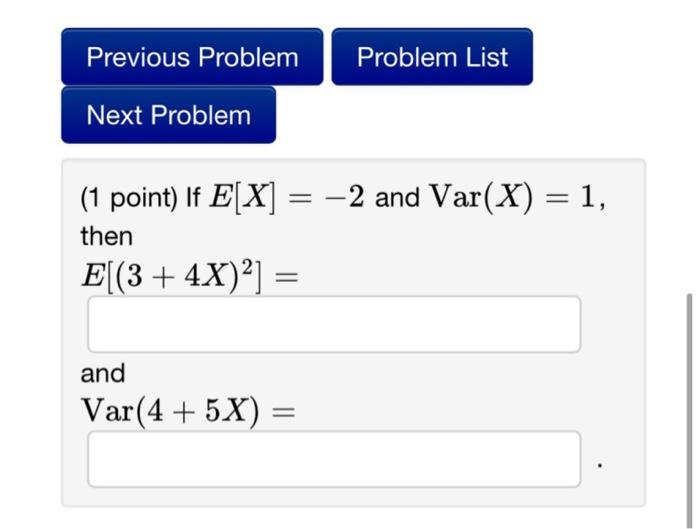 Solved (1 point) If E[X]=−2 and Var(X)=1, then E[(3+4X)2]= | Chegg.com