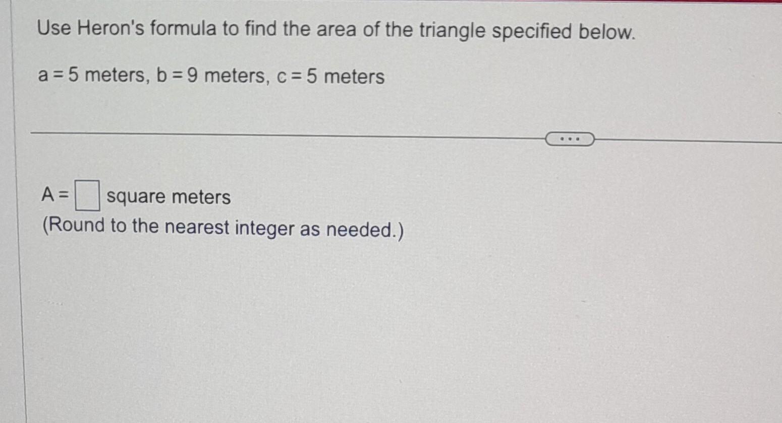 Solved Use Heron's formula to find the area of the triangle | Chegg.com