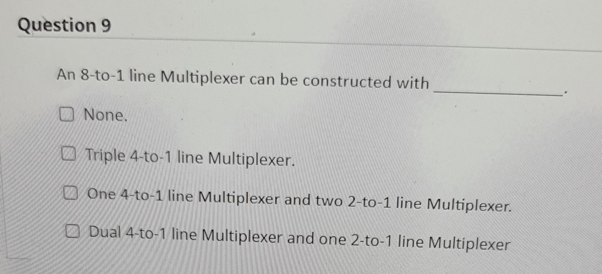 Solved Question 9 An 8-to-1 line Multiplexer can be | Chegg.com