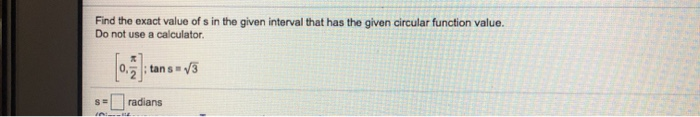 Solved Find the exact value of s in the given interval that | Chegg.com