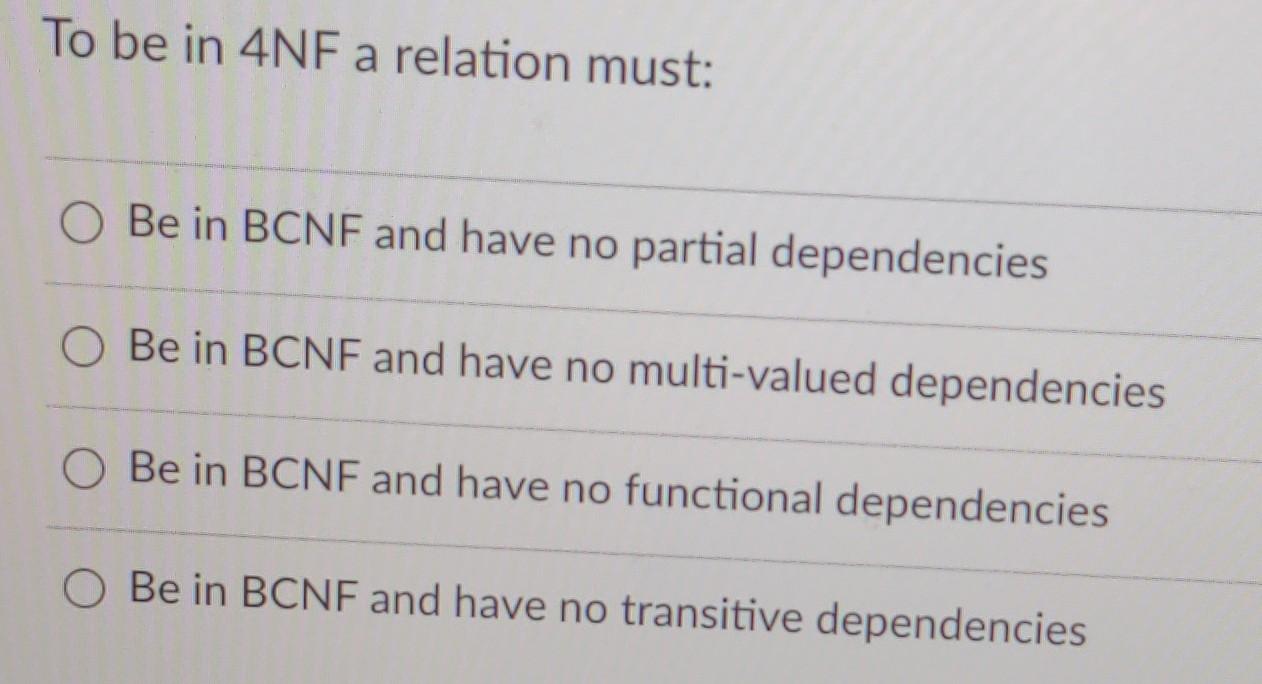 Solved To be in 4NF a relation must: a O Be in BCNF and have | Chegg.com