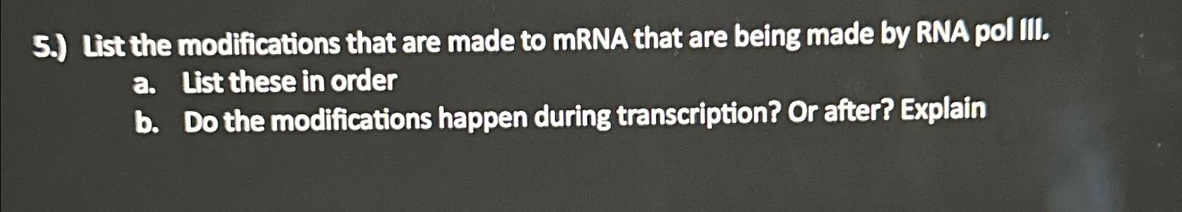 Solved 5.) ﻿List the modifications that are made to mRNA | Chegg.com