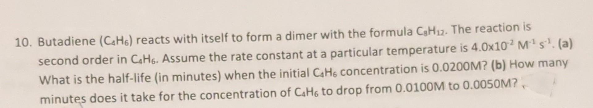 Solved 10. Butadiene (C4H6) reacts with itself to form a | Chegg.com