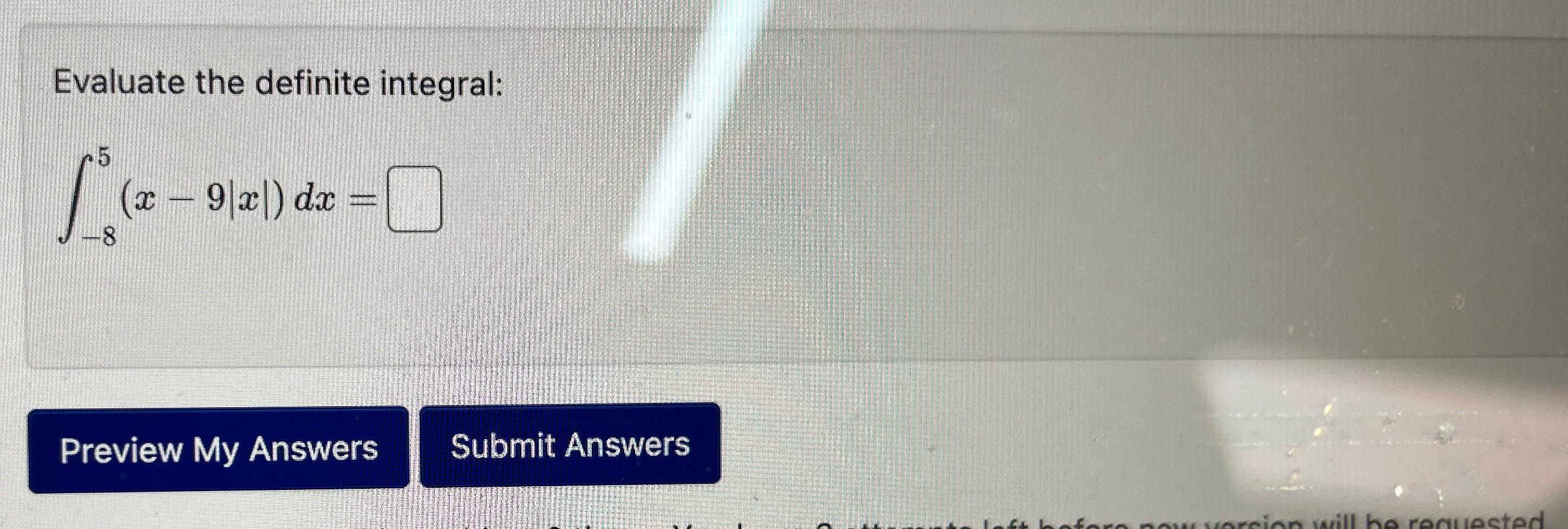 Solved Evaluate the definite integral:∫-85(x-9|x|)dx= | Chegg.com