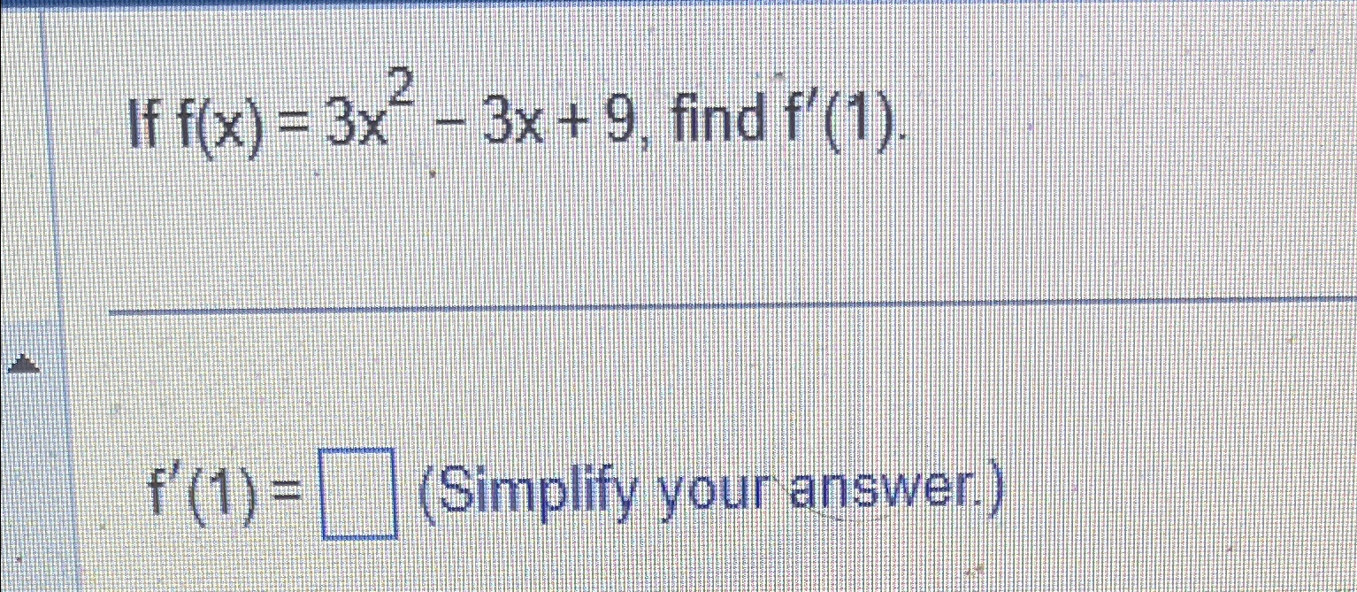Solved If f(x)=3x2-3x+9, ﻿find f'(1)f'(1)=, (Simplify your | Chegg.com