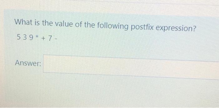 Solved What is the value of the following postfix | Chegg.com