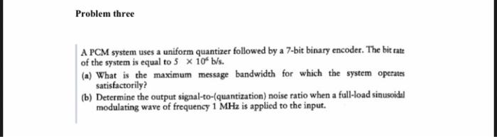 Solved A PCM system uses a uniform quantizer followed by a | Chegg.com