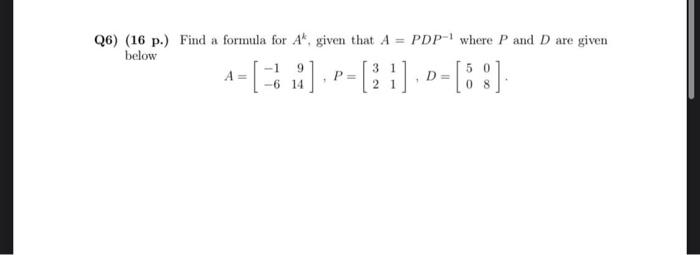 Solved (16 p.) Find a formula for Ak, given that A=PDP−1 | Chegg.com