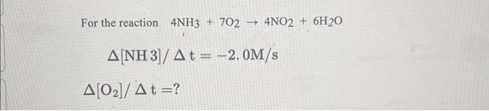 Solved For the reaction 4NH3+7O2→4NO2+6H2O | Chegg.com