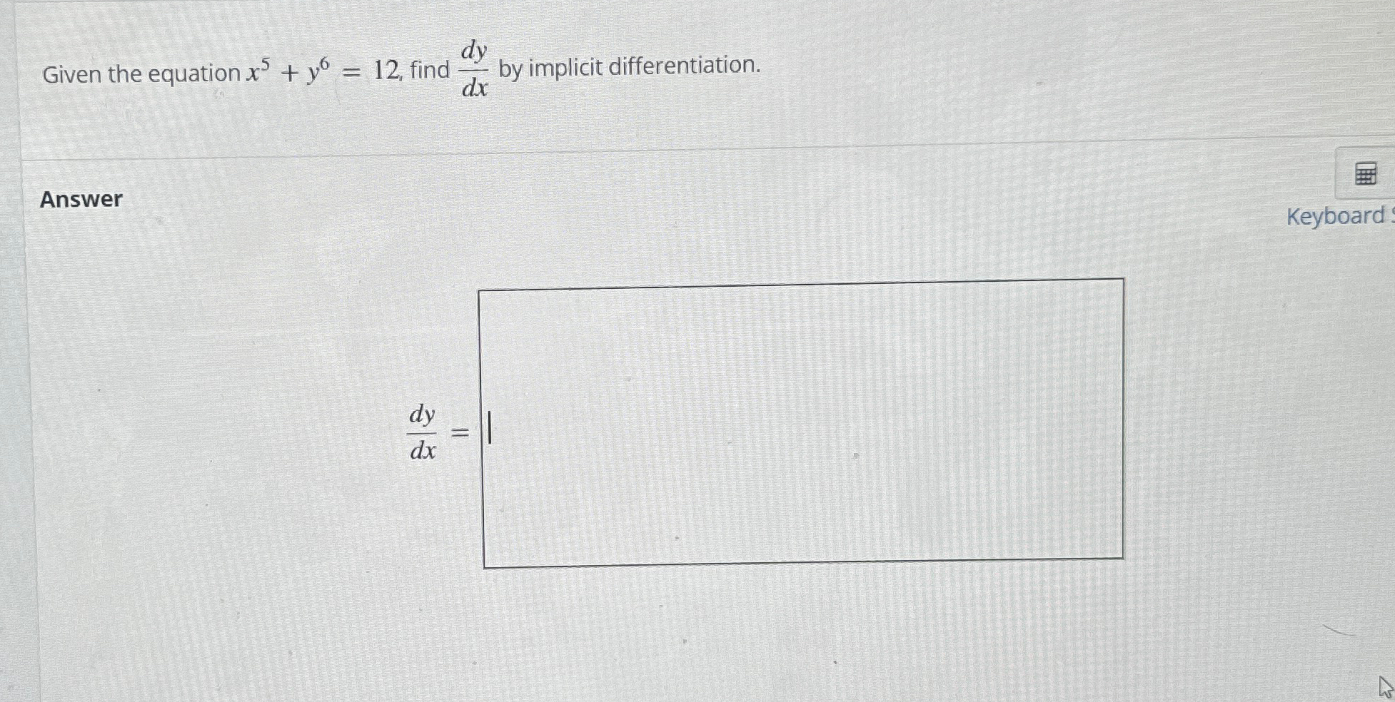 Solved Given the equation x5+y6=12, ﻿find dydx ﻿by implicit | Chegg.com