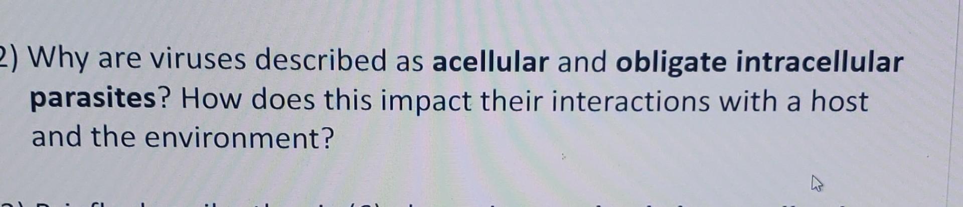 Solved Why are viruses described as acellular and obligate | Chegg.com