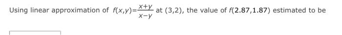 Solved Using linear approximation of f(x,y)=x−yx+y at (3,2), | Chegg.com