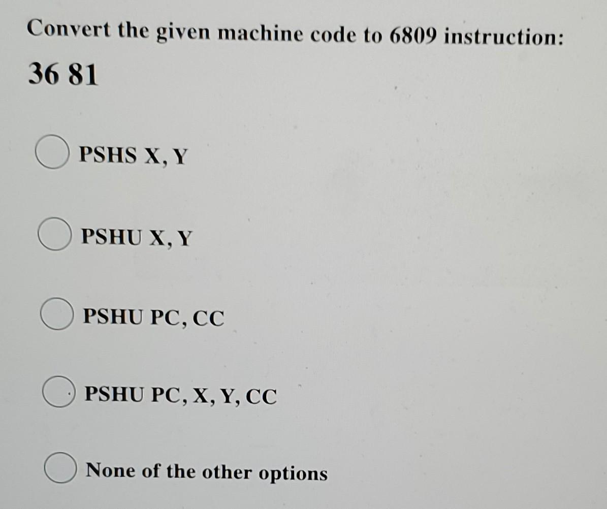 Solved Convert the given machine code to 6809 instruction: | Chegg.com
