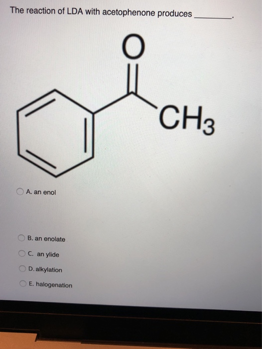Solved The reaction of LDA with acetophenone produces O CH3 | Chegg.com