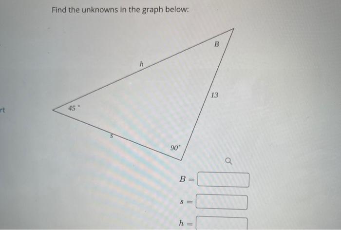 Solved Find the unknowns in the graph below: B h 13 it 45 90 | Chegg.com