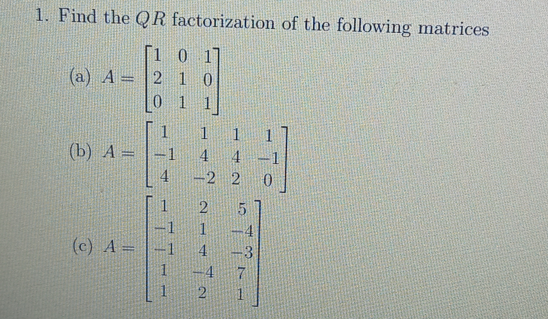 Solved Find the QR ﻿factorization of the following | Chegg.com