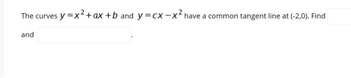 Solved The curves y=x2 + ax +b and y=cx-x? have a common | Chegg.com