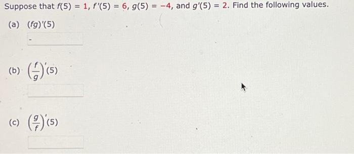 Solved Suppose that f(5)=1,f′(5)=6,g(5)=−4, and g′(5)=2. | Chegg.com