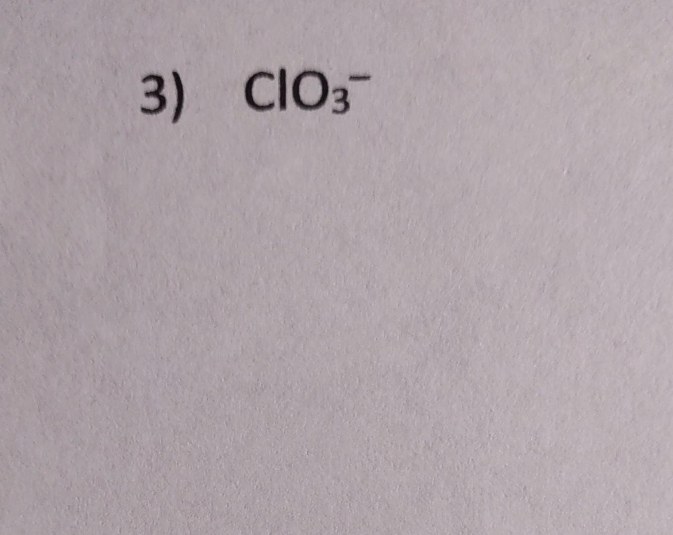 Solved 3) ClO3− | Chegg.com