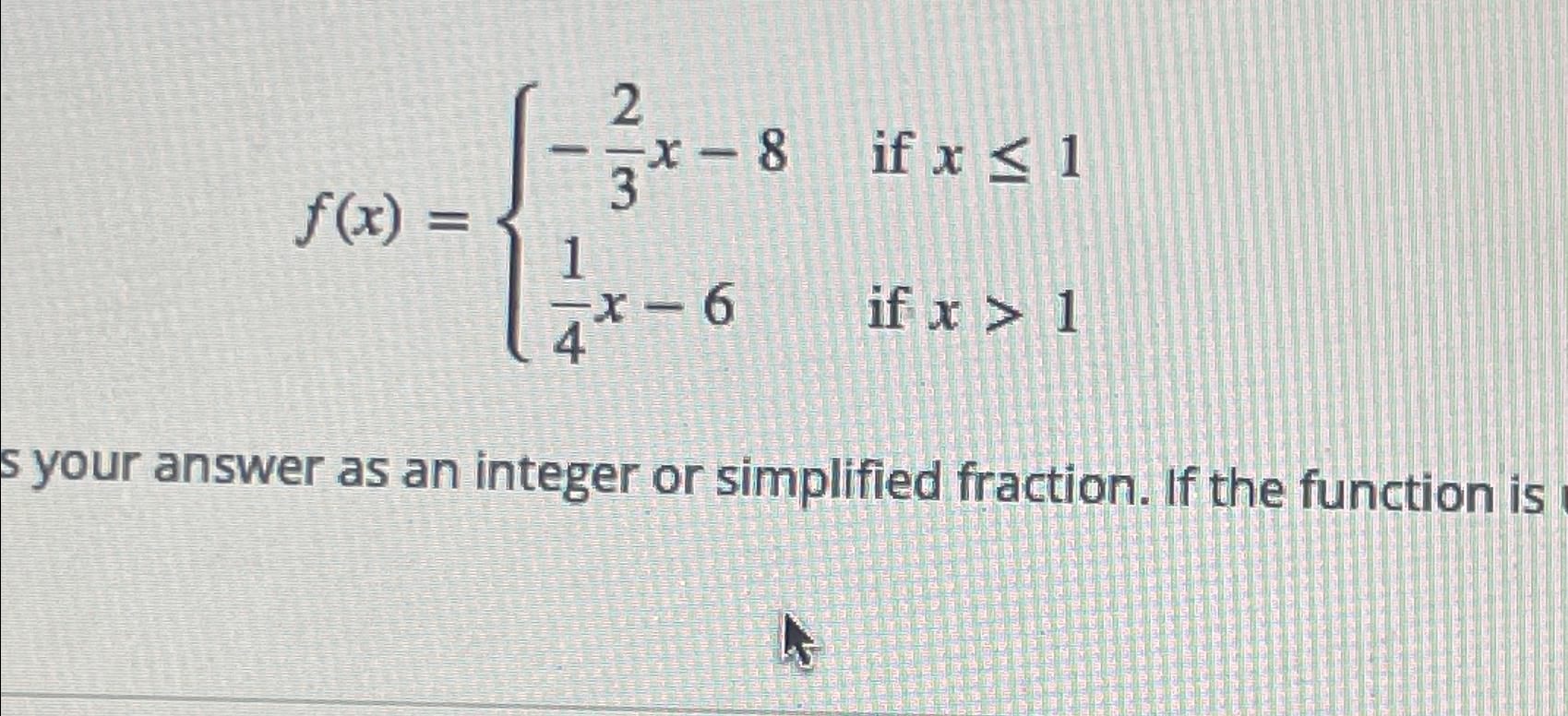 f(x)={-23x-8 if x≤114x-6 if x>1syour answer as an | Chegg.com