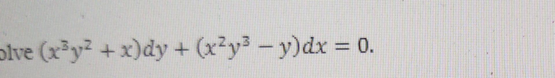 Solved olve (x+y2 + x)dy + (x2y3 – y)dx = 0. ? | Chegg.com